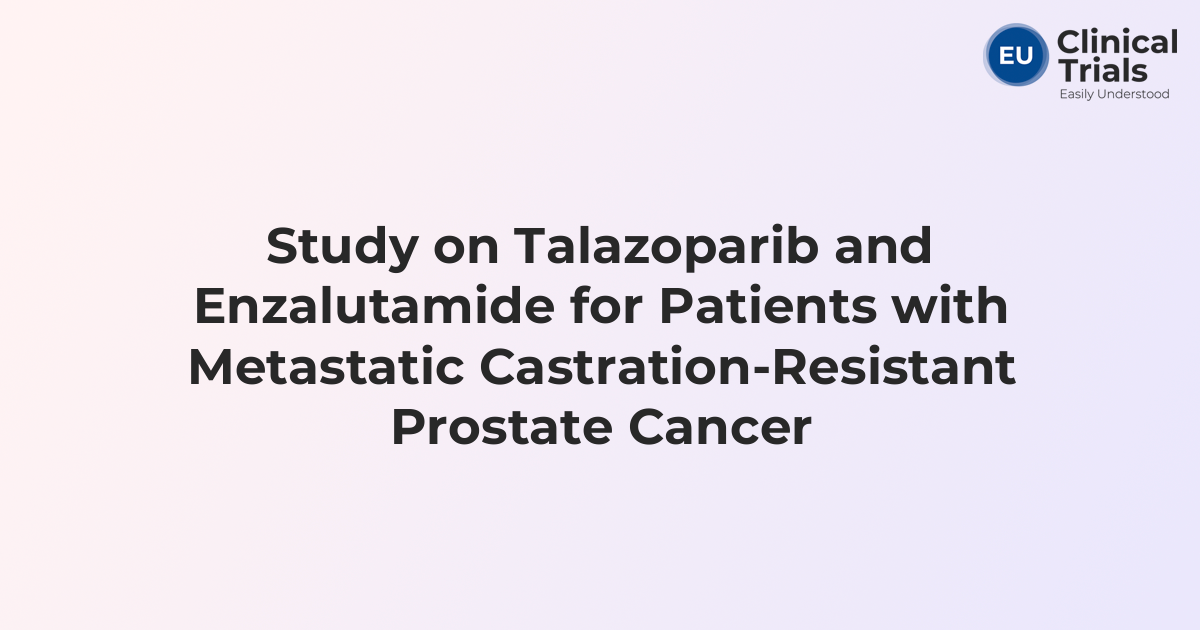 Study on Talazoparib and Enzalutamide for Patients with Metastatic ...