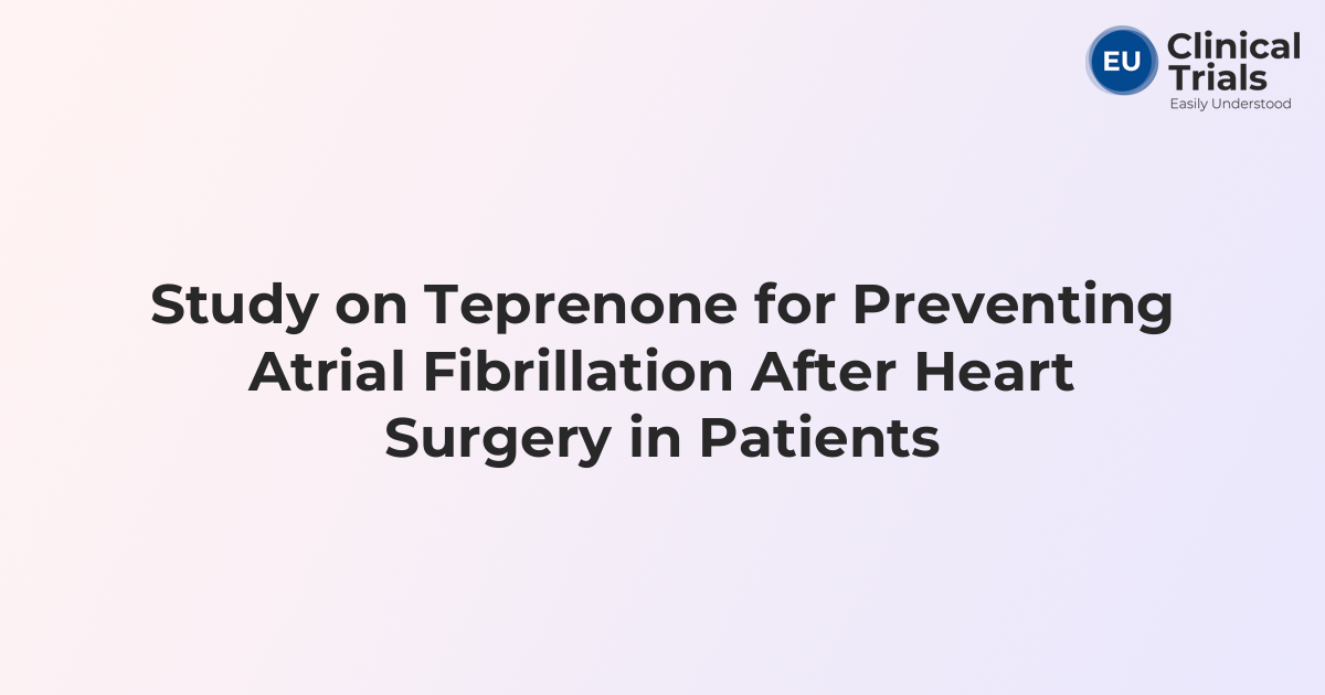 Study on Teprenone for Preventing Atrial Fibrillation After Heart ...