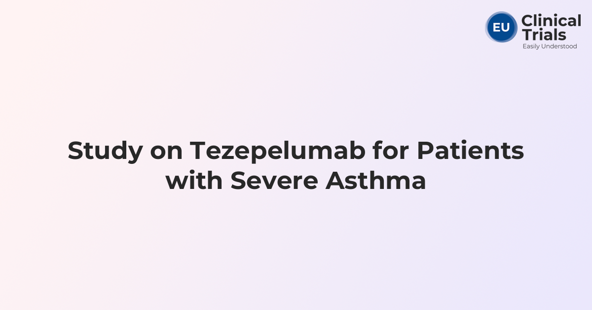Study on Tezepelumab for Patients with Severe Asthma