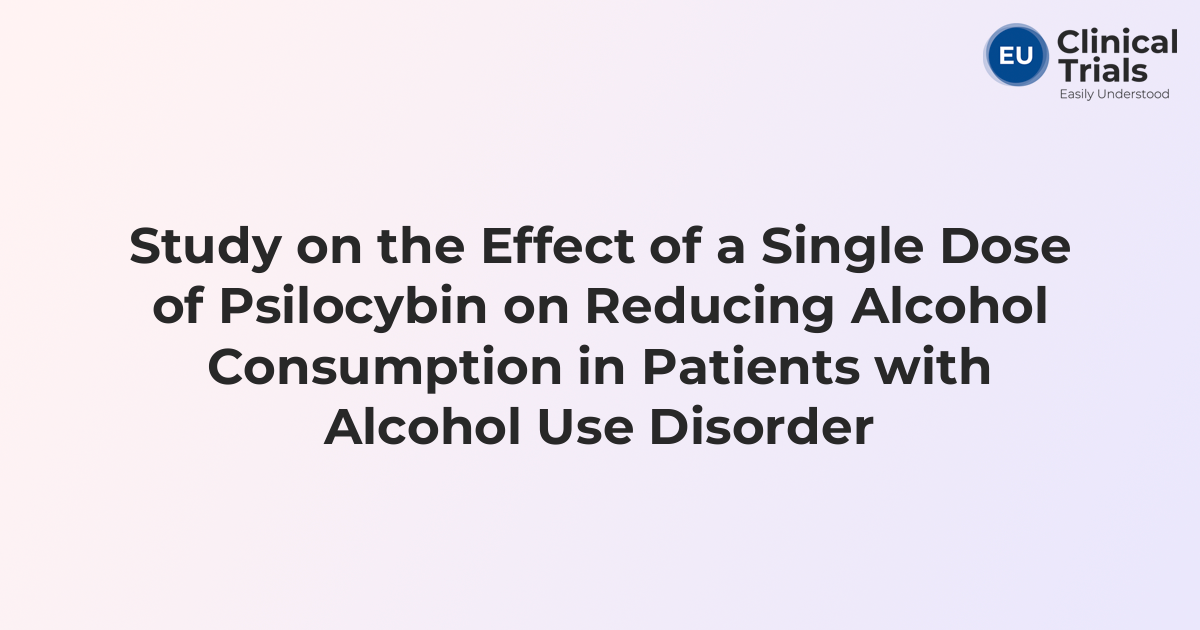 Study of Single Dose Psilocybin Treatment for Adults with Alcohol Use ...