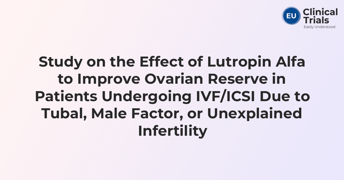 Study on the Effect of Lutropin Alfa to Improve Ovarian Reserve in ...