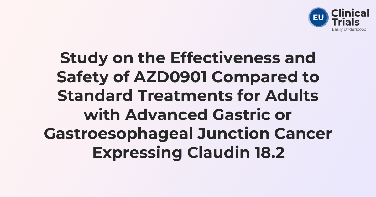 Study on the Effectiveness and Safety of AZD0901 Compared to Standard ...