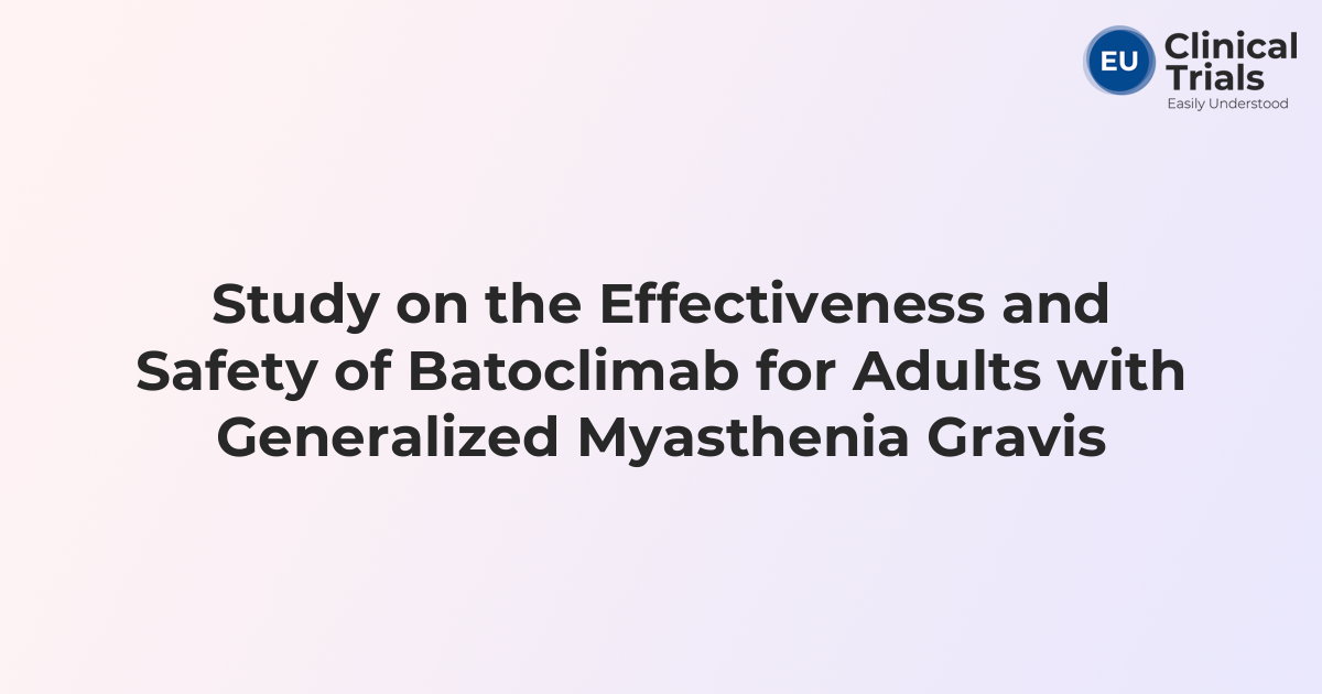 Study on the Effectiveness and Safety of Batoclimab for Adults with ...