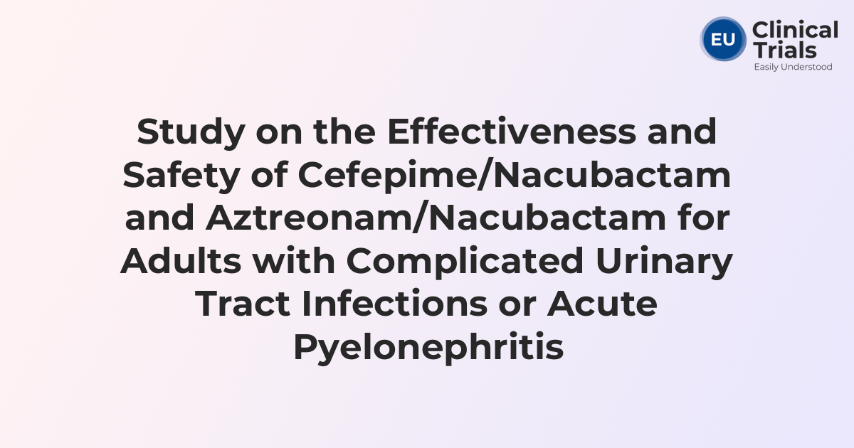 Study on the Effectiveness and Safety of Cefepime/Nacubactam and ...