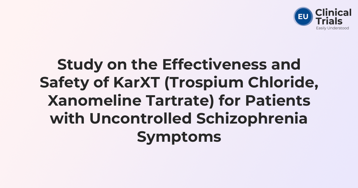 Study on the Effectiveness and Safety of KarXT (Trospium Chloride ...