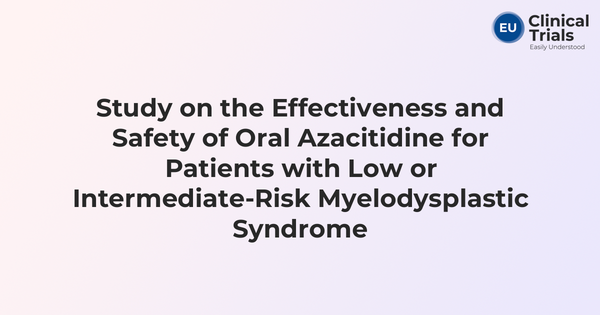 Study on the Effectiveness and Safety of Oral Azacitidine for Patients ...