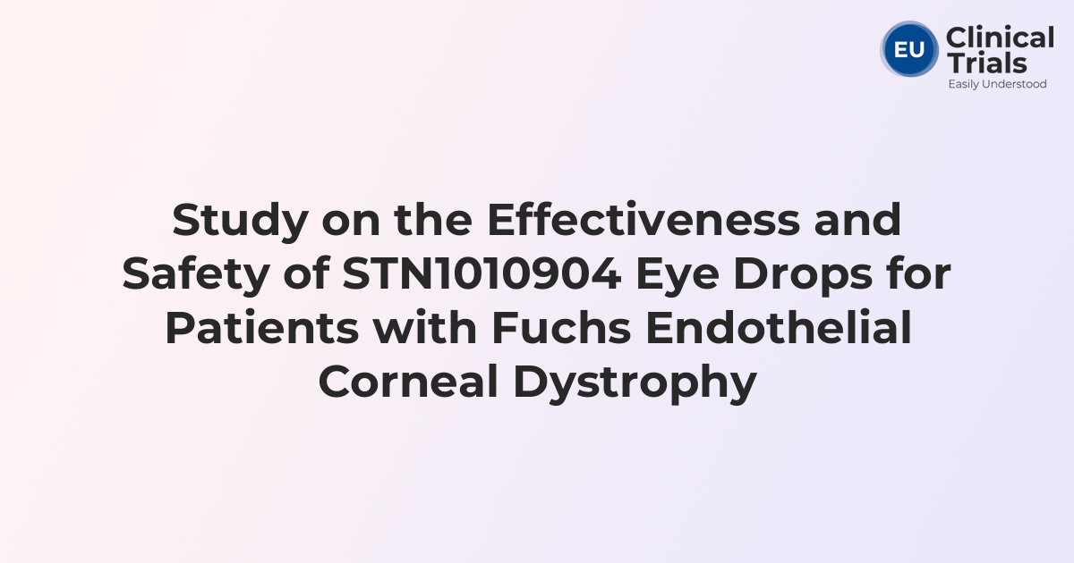 Study on the Effectiveness and Safety of STN1010904 Eye Drops for Patients with Fuchs ...