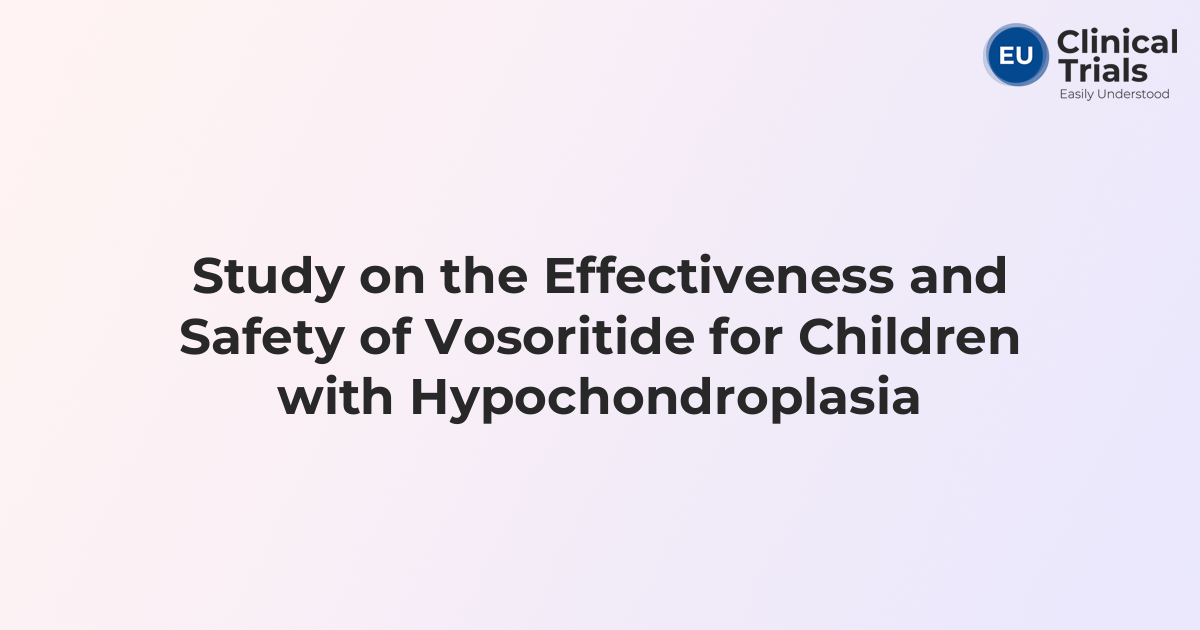 Study on the Effectiveness and Safety of Vosoritide for Children with ...