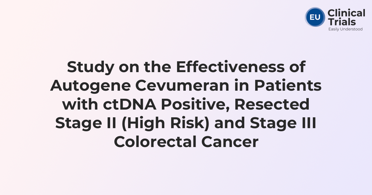 Study on the Effectiveness of Autogene Cevumeran in Patients with ctDNA ...