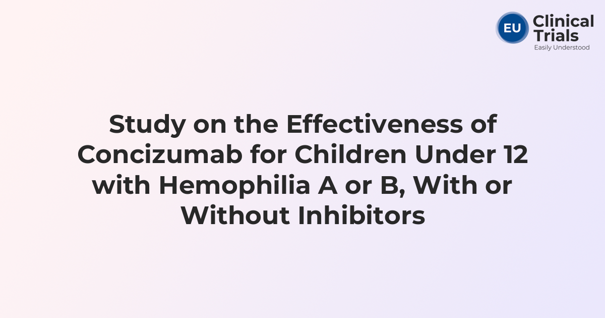 Study on the Effectiveness of Concizumab for Children Under 12 with ...