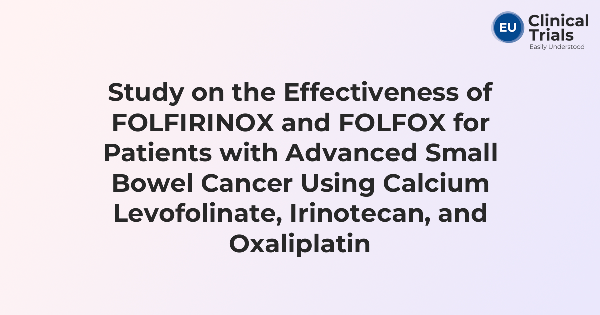 Study on the Effectiveness of FOLFIRINOX and FOLFOX for Patients with Advanced Small Bowel ...