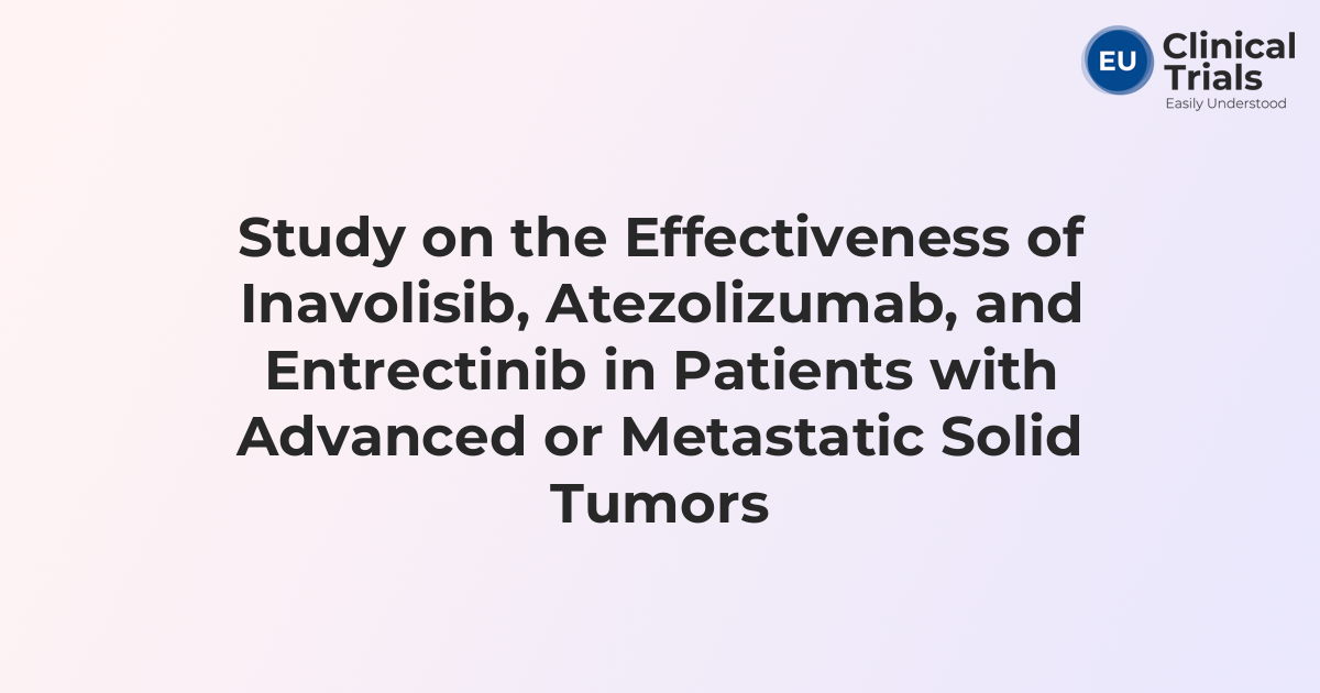 Study on the Effectiveness of Inavolisib, Atezolizumab, and Entrectinib ...