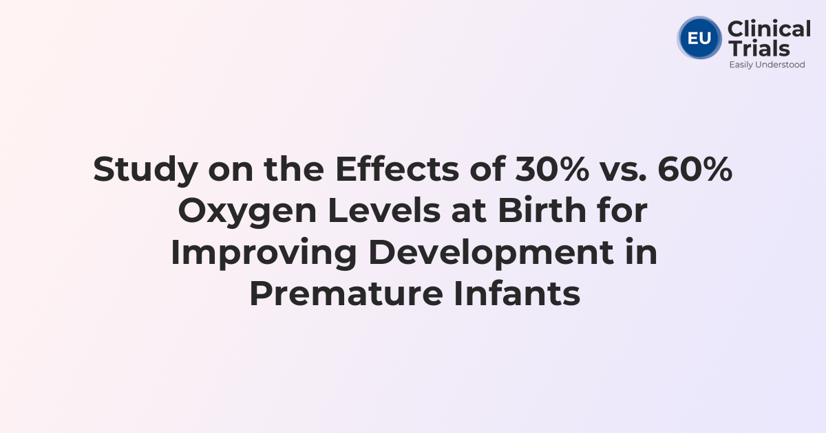 Study on the Effects of 30% vs. 60% Oxygen Levels at Birth for ...