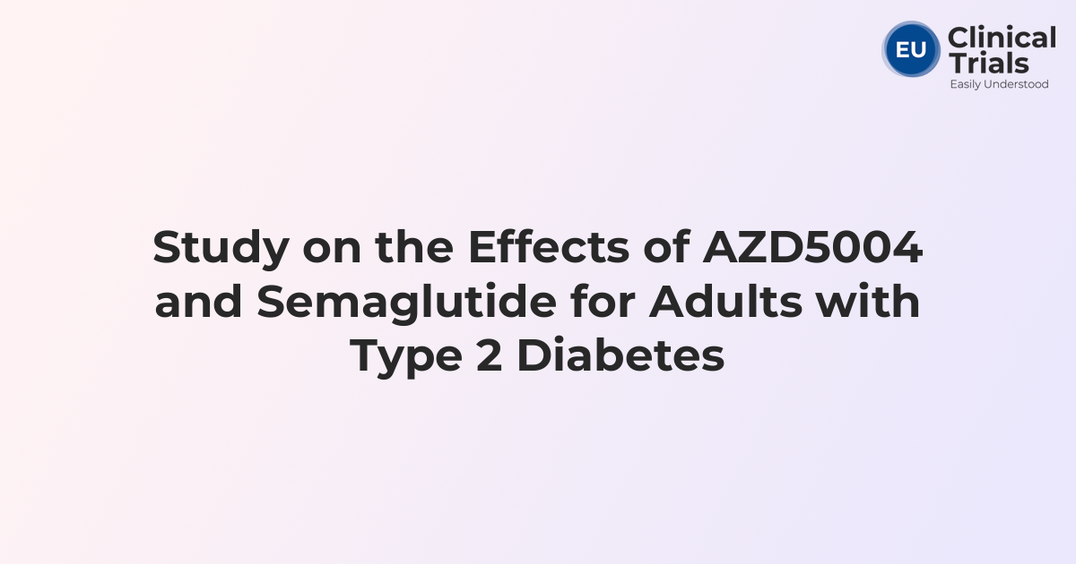 Study on the Effects of AZD5004 and Semaglutide for Adults with Type 2 ...