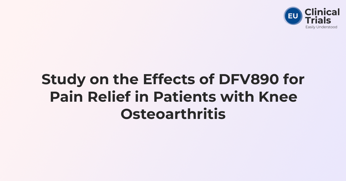 Study on the Effects of DFV890 for Pain Relief in Patients with Knee ...