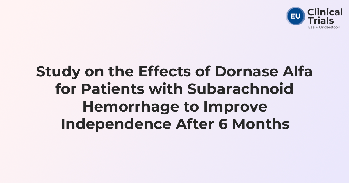Study on the Effects of Dornase Alfa for Patients with Subarachnoid ...