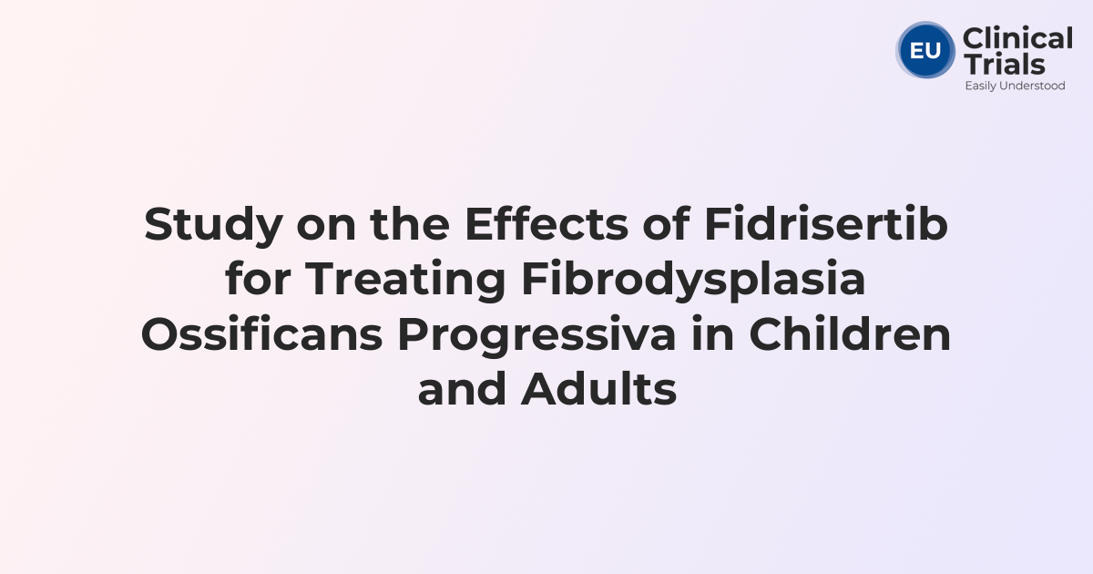 Study on the Effects of Fidrisertib for Treating Fibrodysplasia ...