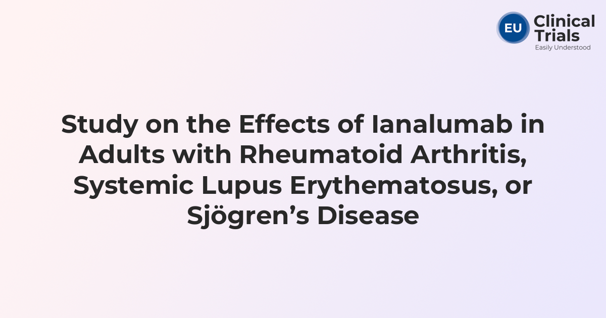 Study on the Effects of Ianalumab in Adults with Rheumatoid Arthritis ...