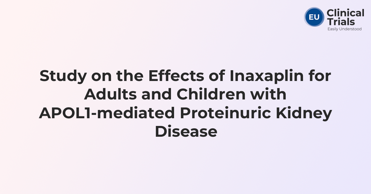 Study on the Effects of Inaxaplin for Adults and Children with APOL1 ...