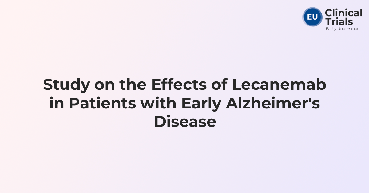 Study of Lecanemab (BAN2401) Treatment in People with Early Alzheimer’s ...