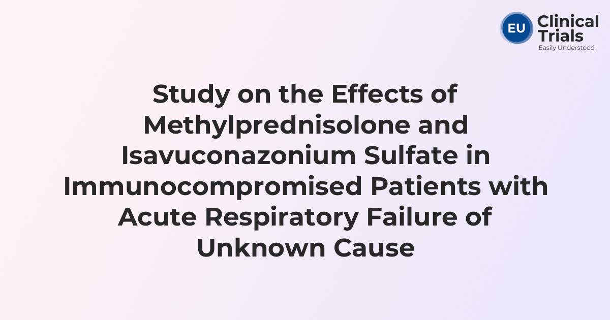 Study on the Effects of Methylprednisolone and Isavuconazonium Sulfate ...