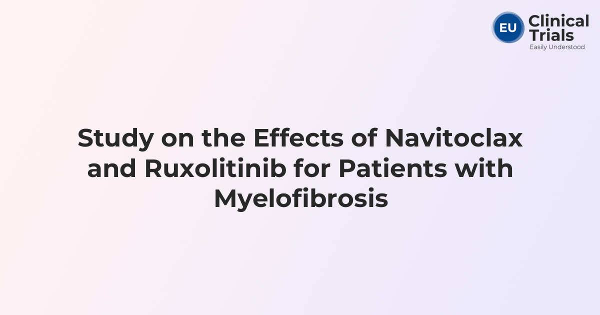 Study on the Effects of Navitoclax and Ruxolitinib for Patients with ...