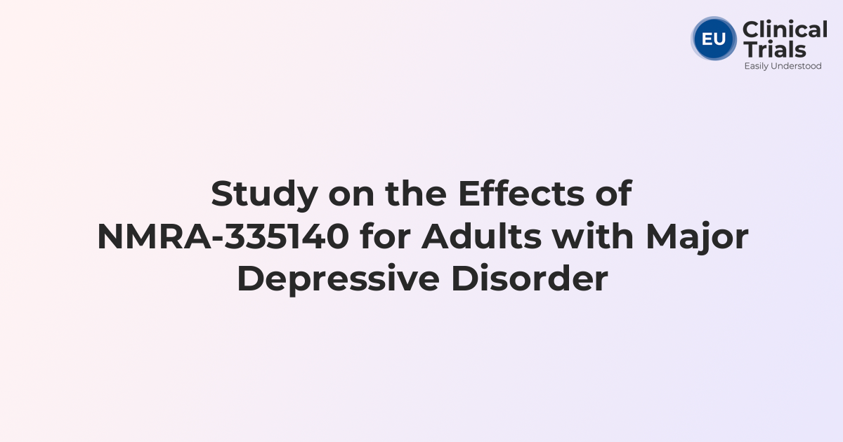 Study on the Effects of NMRA-335140 for Adults with Major Depressive ...