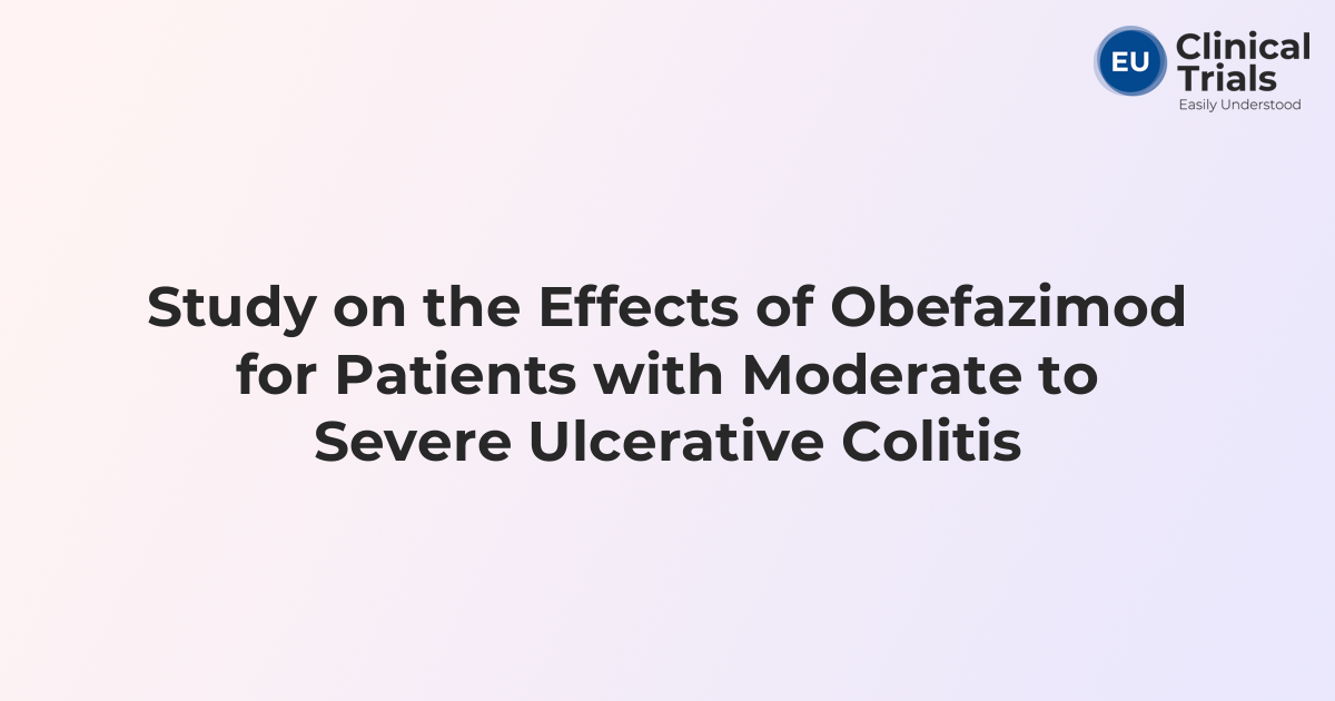 Study on the Effects of Obefazimod for Patients with Moderate to Severe ...