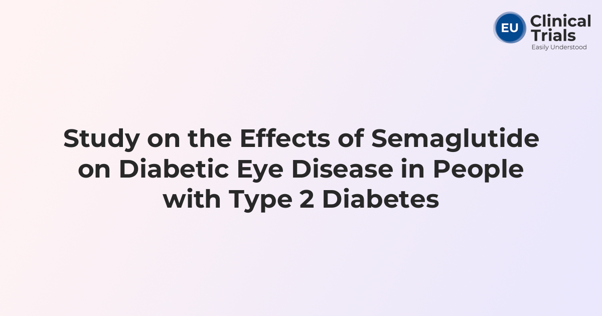 Study on the Effects of Semaglutide on Diabetic Eye Disease in People ...