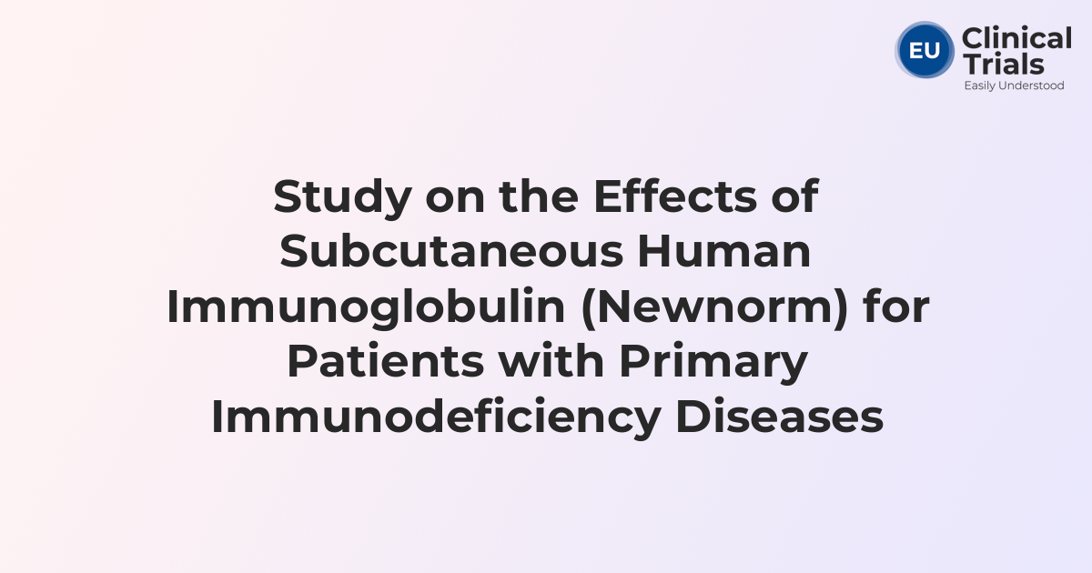 Study on the Effects of Subcutaneous Human Immunoglobulin (Newnorm) for ...