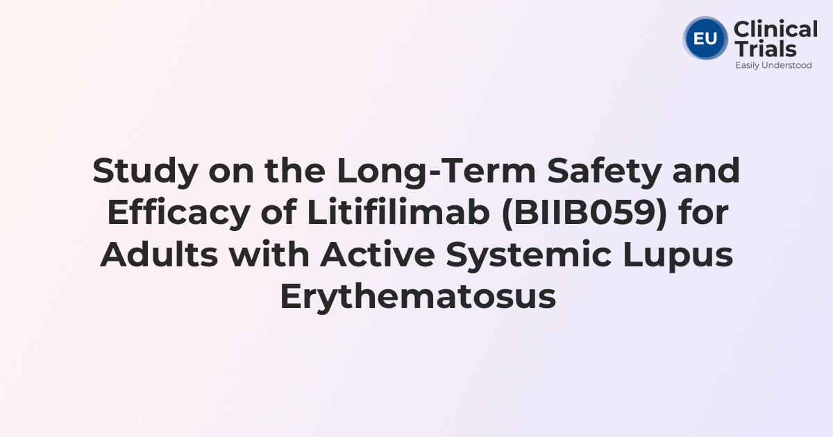 Study on the Long-Term Safety and Efficacy of Litifilimab (BIIB059) for Adults with Active ...