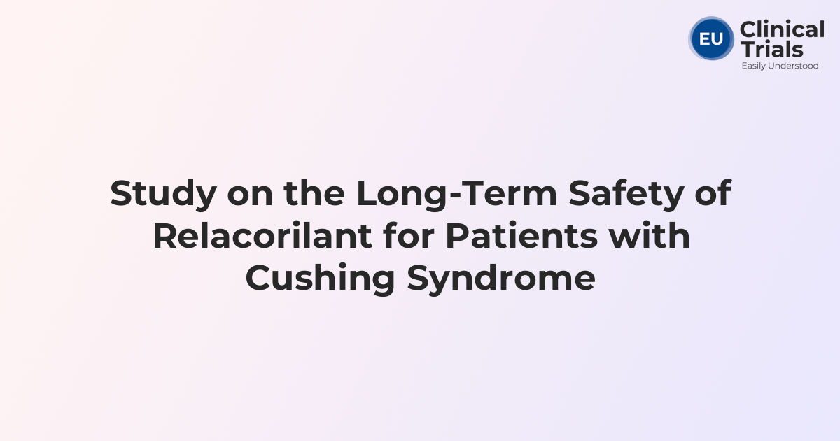 Study on the Long-Term Safety of Relacorilant for Patients with Cushing ...