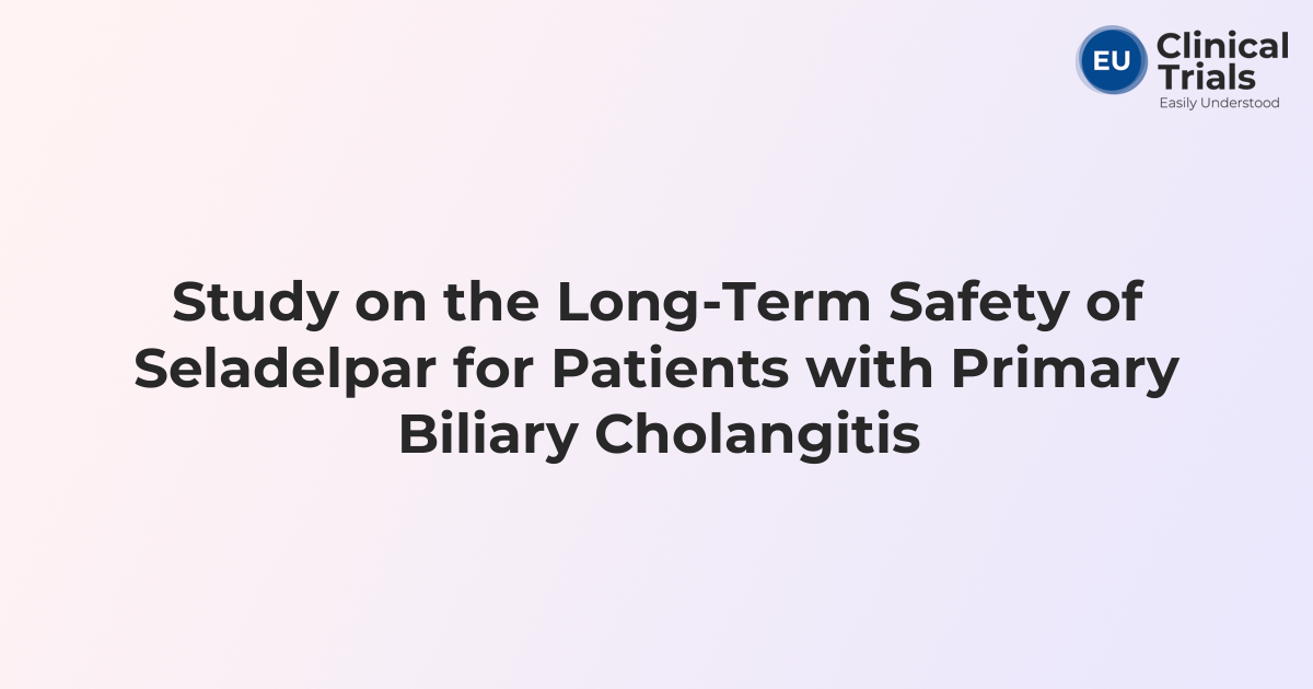 Study on the Long-Term Safety of Seladelpar for Patients with Primary ...