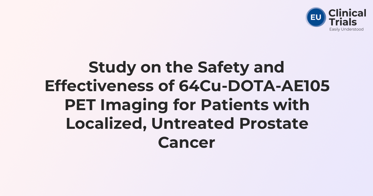 Study on the Safety and Effectiveness of 64Cu-DOTA-AE105 PET Imaging ...