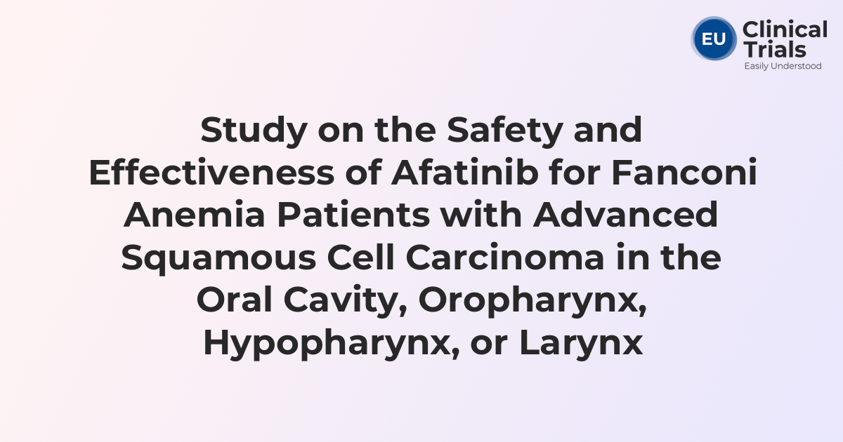 Study on the Safety and Effectiveness of Afatinib for Fanconi Anemia ...