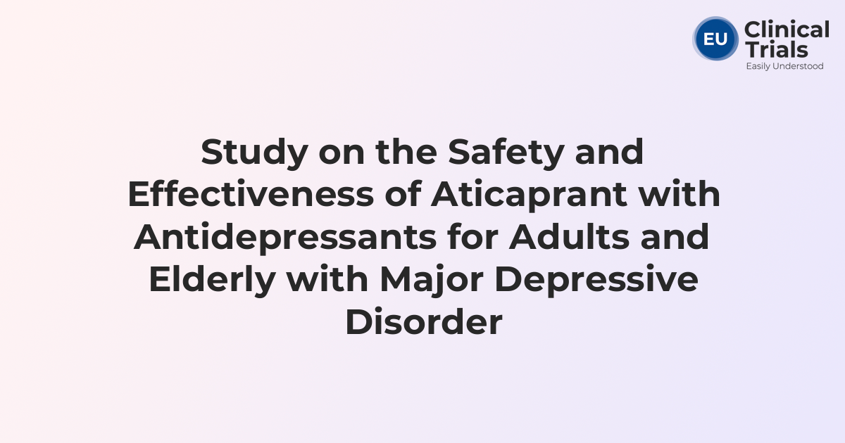 Study on the Safety and Effectiveness of Aticaprant with ...