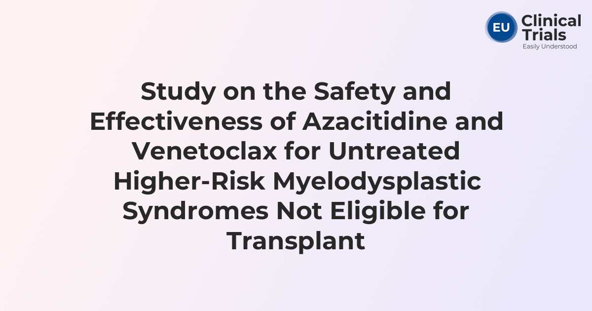 Study on the Safety and Effectiveness of Azacitidine and Venetoclax for ...