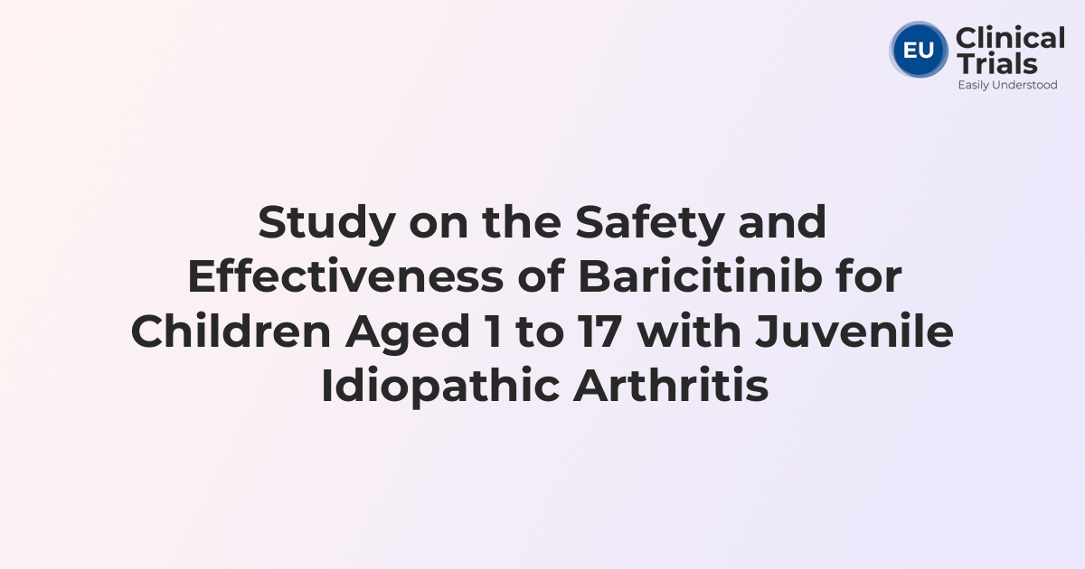 Study on the Safety and Effectiveness of Baricitinib for Children Aged 1 to 17 with Juvenile ...