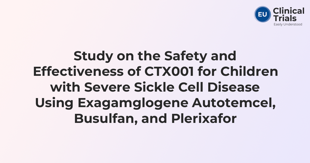 Study on the Safety and Effectiveness of CTX001 for Children with ...