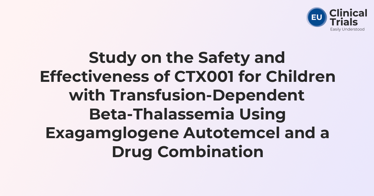 Study on the Safety and Effectiveness of CTX001 for Children with ...