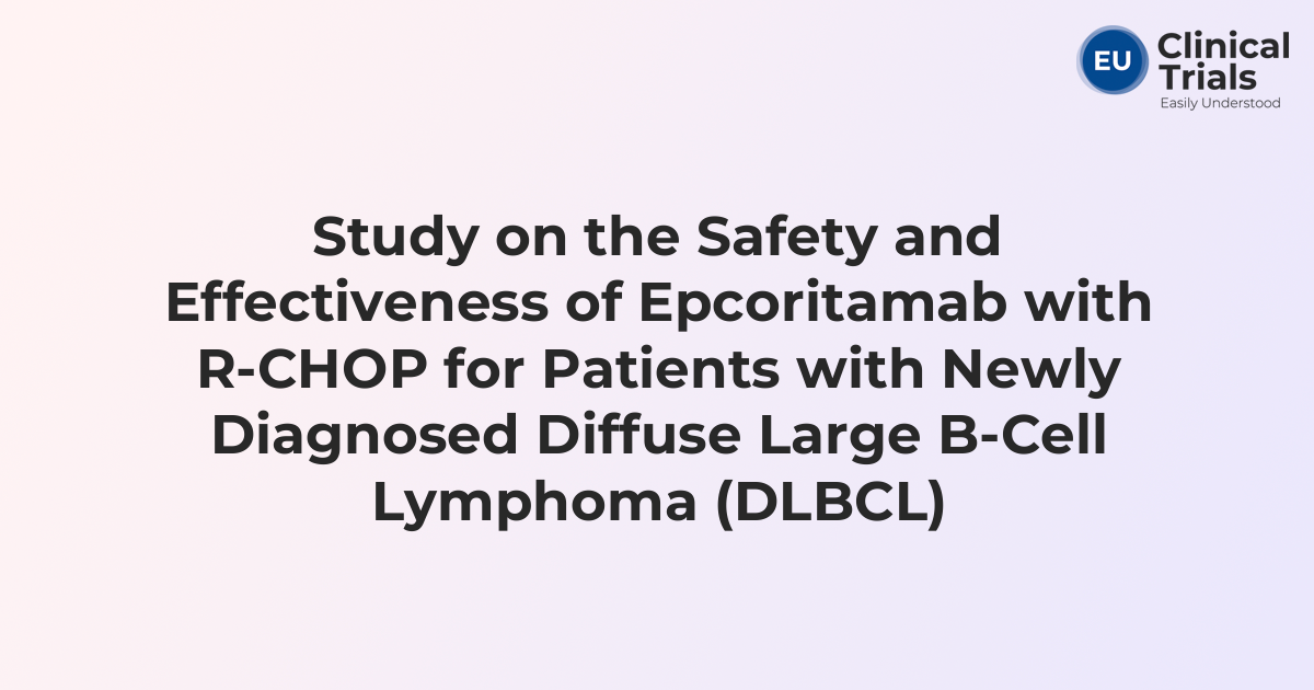Study on the Safety and Effectiveness of Epcoritamab with R-CHOP for ...