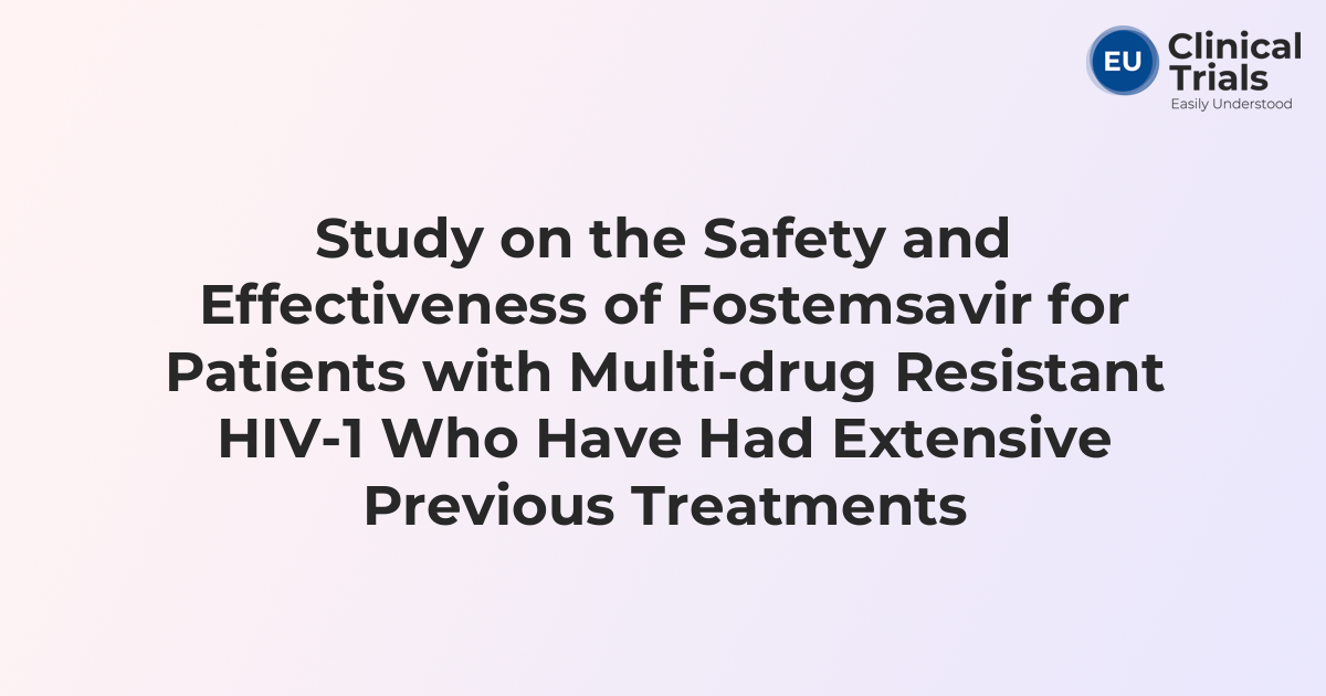 Study on the Safety and Effectiveness of Fostemsavir for Patients with ...
