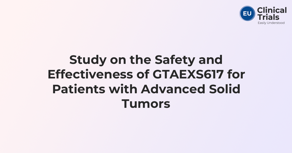 Study on the Safety and Effectiveness of GTAEXS617 for Patients with ...