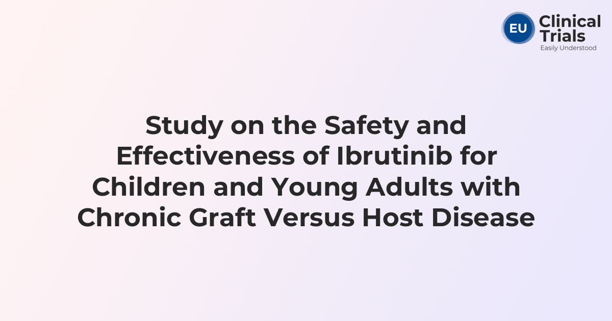 Study on the Safety and Effectiveness of Ibrutinib for Children and ...