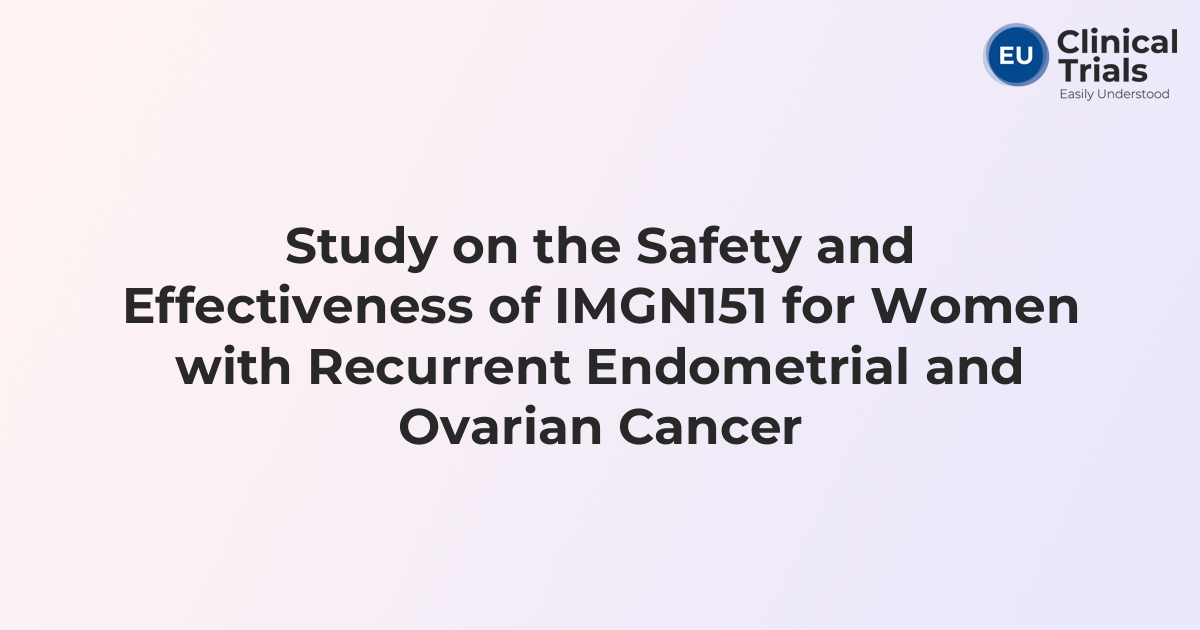 Study on the Safety and Effectiveness of IMGN151 for Women with ...