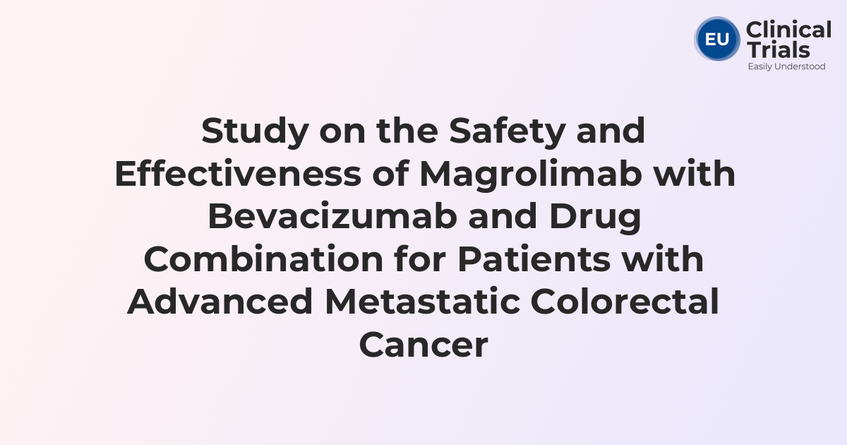 Study on the Safety and Effectiveness of Magrolimab with Bevacizumab and Drug Combination for ...