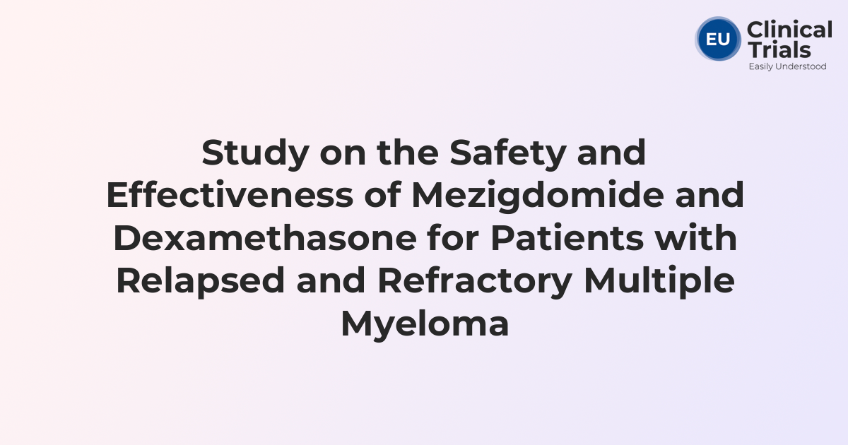 Study on the Safety and Effectiveness of Mezigdomide and Dexamethasone ...