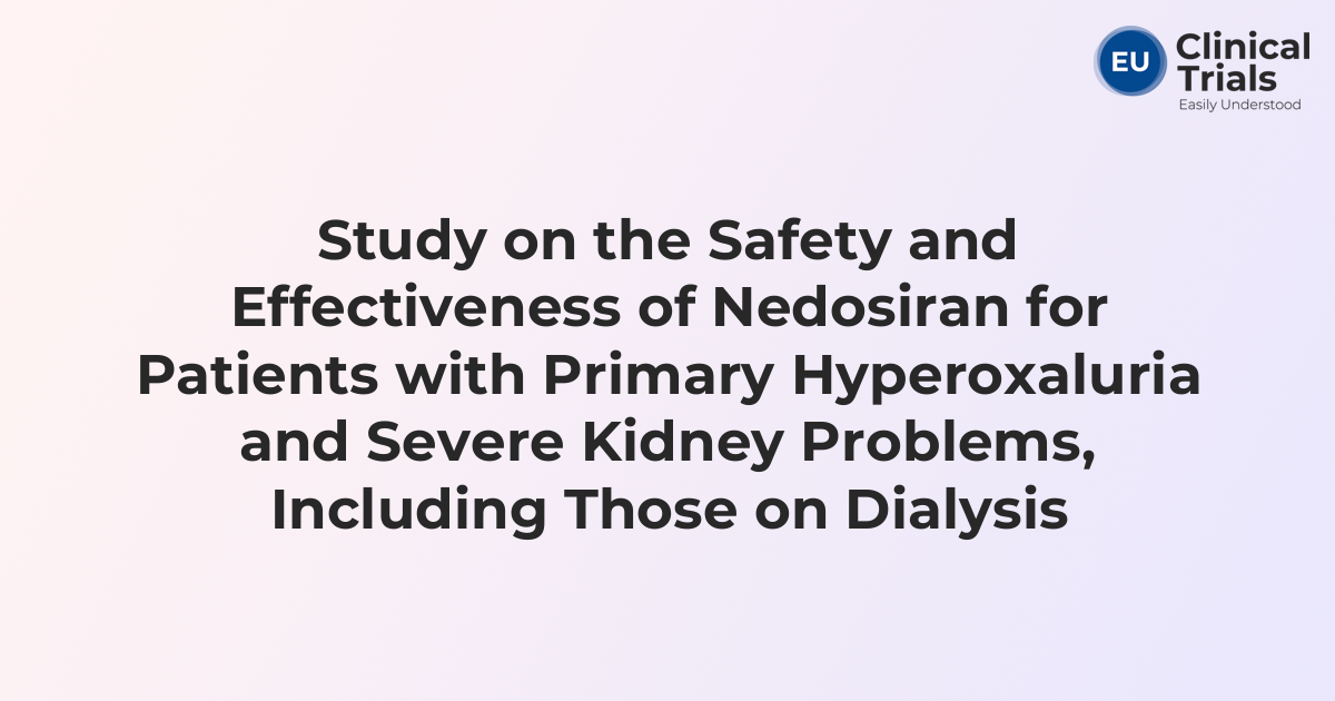 Study on the Safety and Effectiveness of Nedosiran for Patients with ...