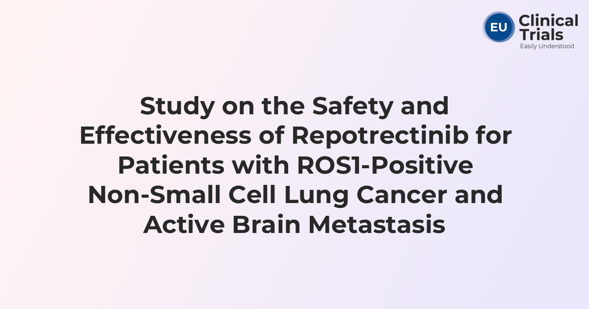 Study on the Safety and Effectiveness of Repotrectinib for Patients with ROS1-Positive Non-Small ...