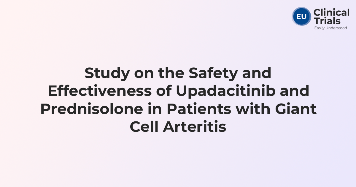 Study on the Safety and Effectiveness of Upadacitinib and Prednisolone in Patients with Giant ...